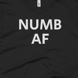 Numb AF Shirt Tee Gift for Someone Who is T-shirt Shirt Gifts - Etsy
