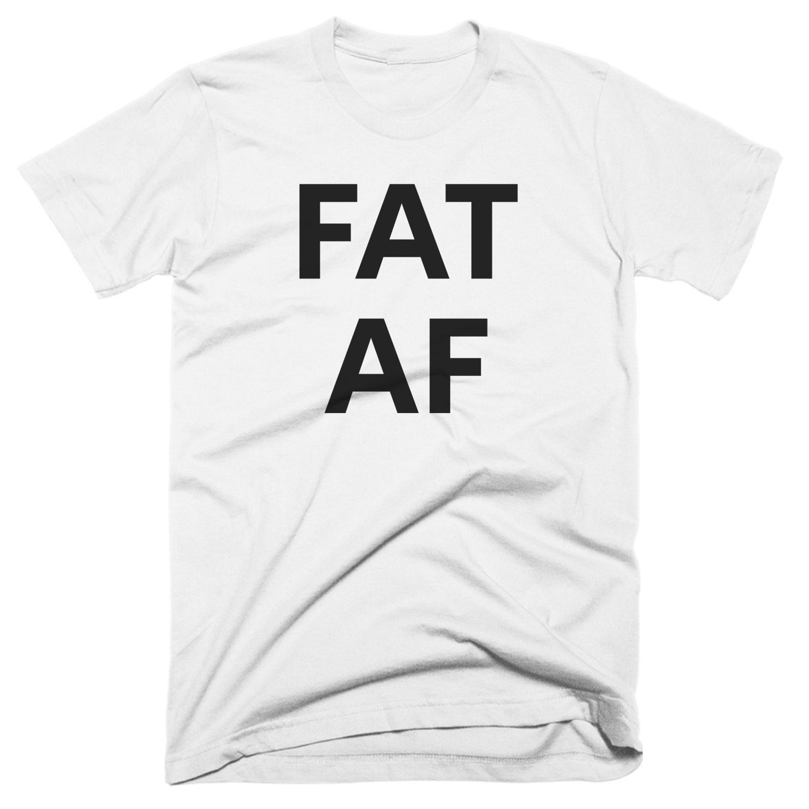 Fat AF Shirt Fat Tee Gift For Someone Who Is Fat Fat | Etsy