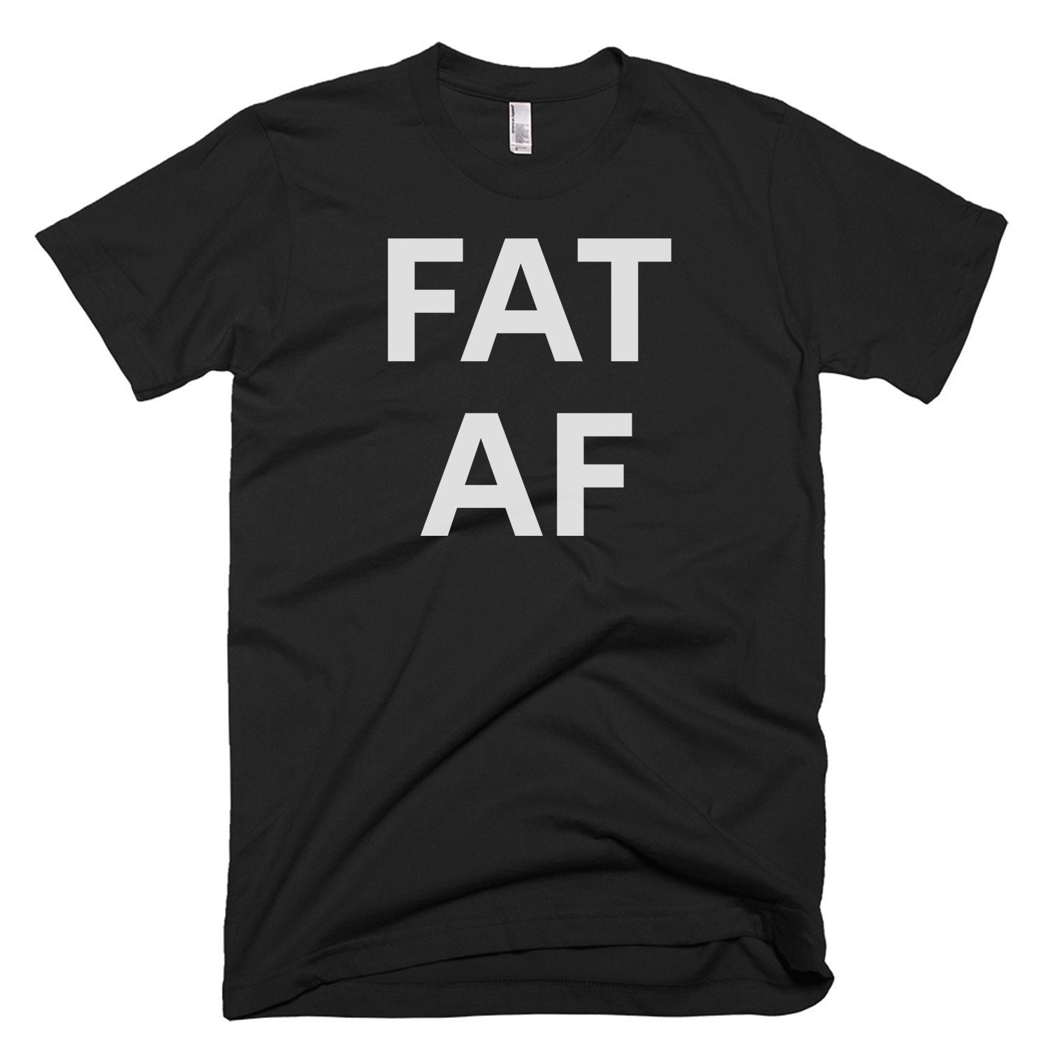 Fat AF Shirt Fat Tee Gift For Someone Who Is Fat Fat | Etsy