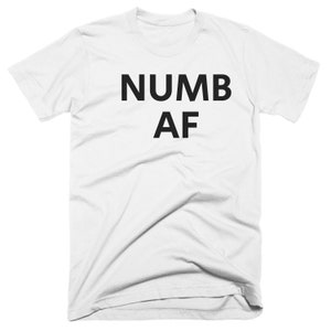Numb AF Shirt Tee Gift for Someone Who is T-shirt Shirt Gifts - Etsy