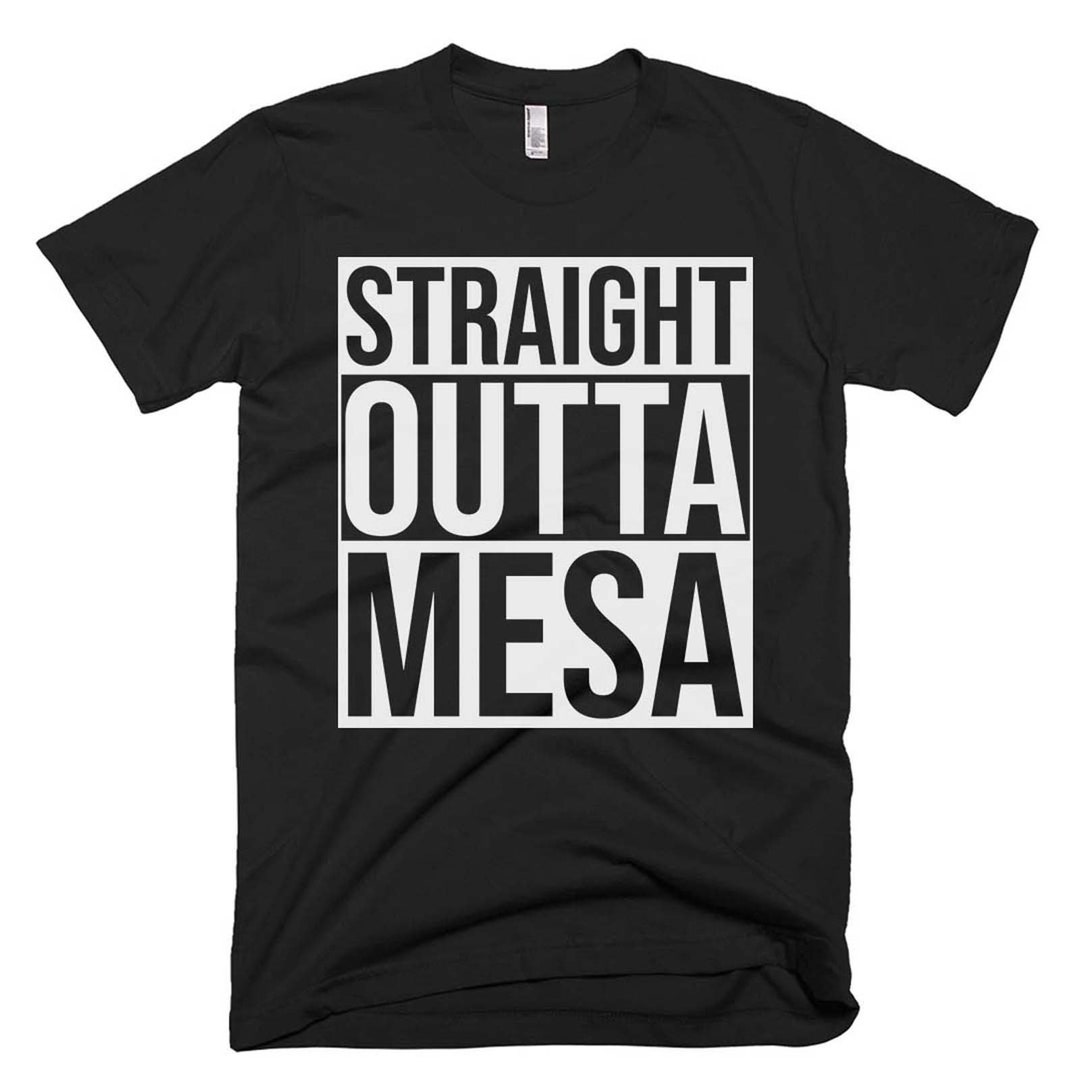 Mesa Tee Mesa Shirt Mesa Gifts Mesa T Shirt Straight Outta Mesa Regalo ...