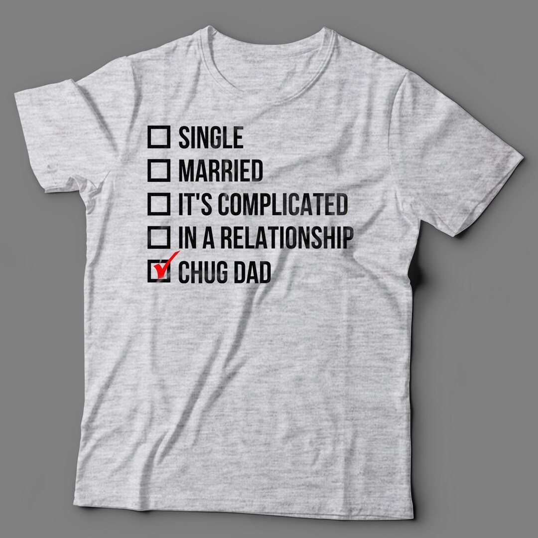 Chug Dad Shirt - Chug Shirt - Funny Chug Gift Idea - Single Married It ...