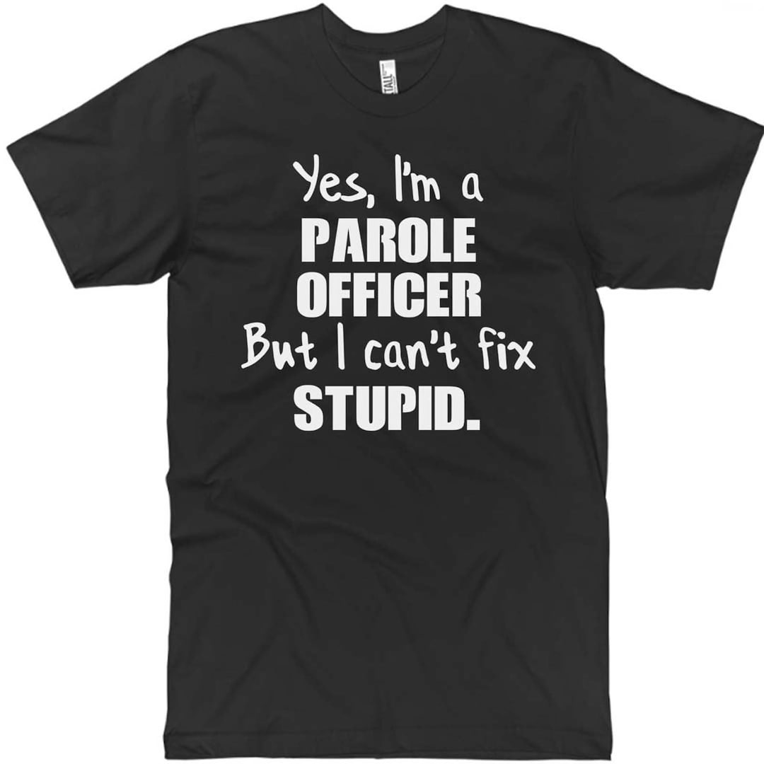 Parole Officer T-shirt Parole Officer Gift Ideas Parole Officer Tee Yes ...