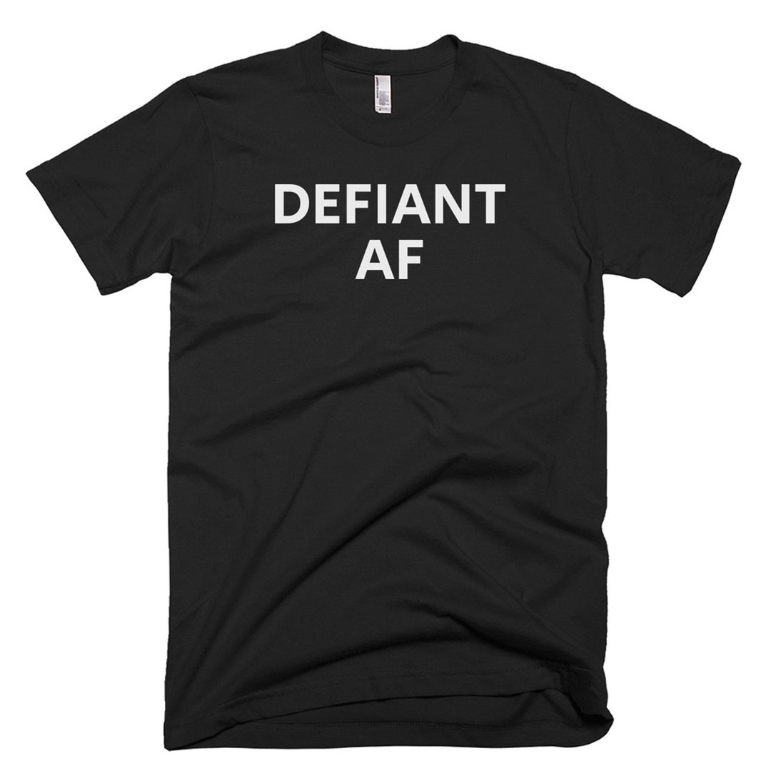 Defiant AF Shirt - Defiant Tee - Gift for Someone Who is Defiant ...