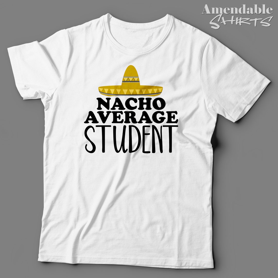 Nacho Average Student Shirt Student Tee Student Gift Idea - Etsy