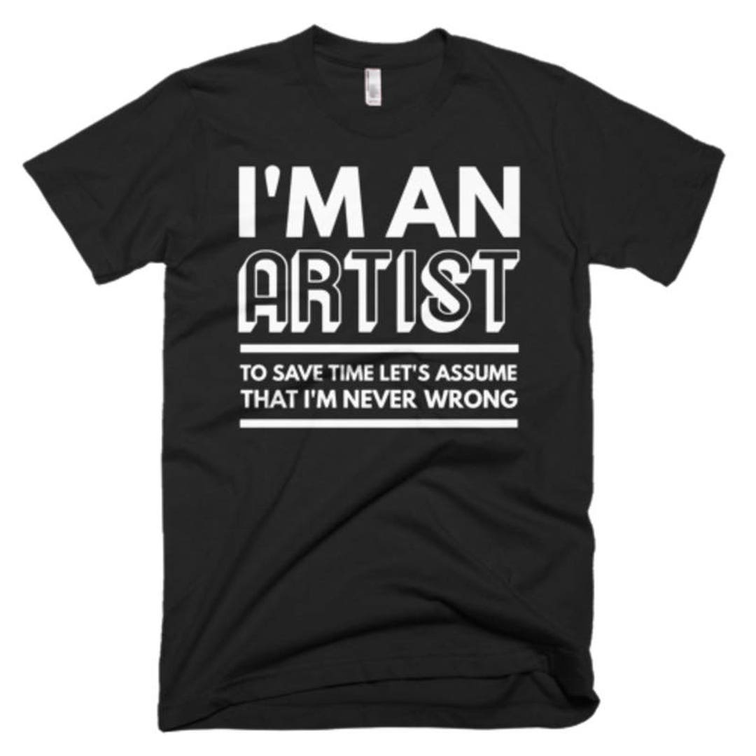 Artist Shirt Artist Tees Artist Gift Artist T-shirts Artist Tee's I'm ...