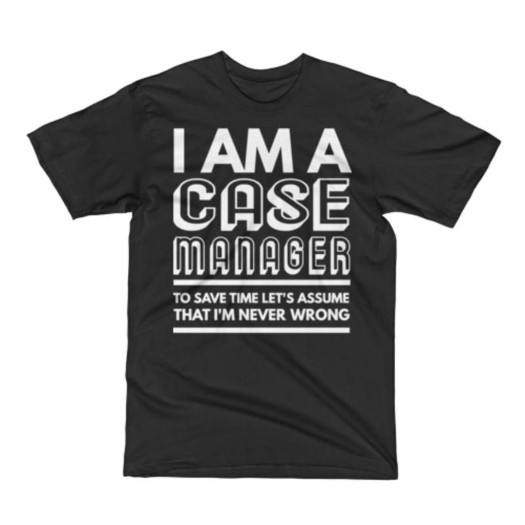 Case Manager Shirt Case Manager Gifts case Manager Tee Shirt I'm A Case ...