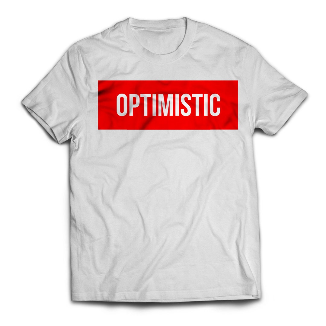 Optimistic Shirt Optimistic Tee Gift for Someone Optimistic Optimistic ...