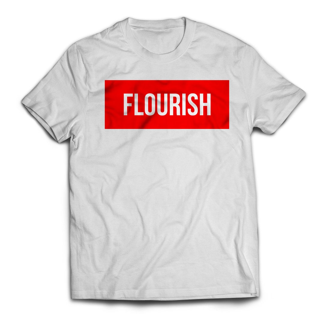 Flourish Shirt Flourish Tee Gift for Someone Flourish Flourish T-shirt ...