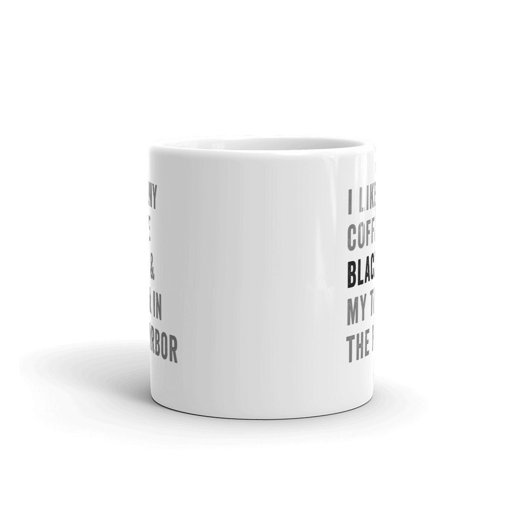 Coffee Mug I Like My Coffee Black And My Tea In The Harbor Etsy