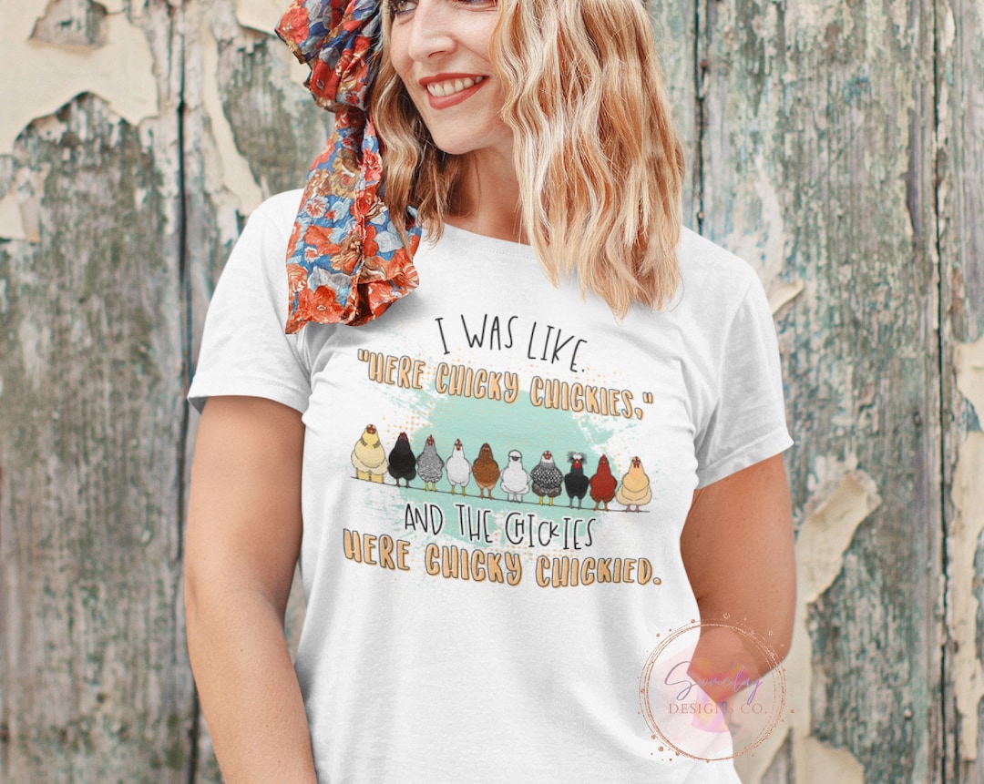 I Was Like Here Chicky Chickies Shirt, Chicken Lady Gift, Cute Chicken ...