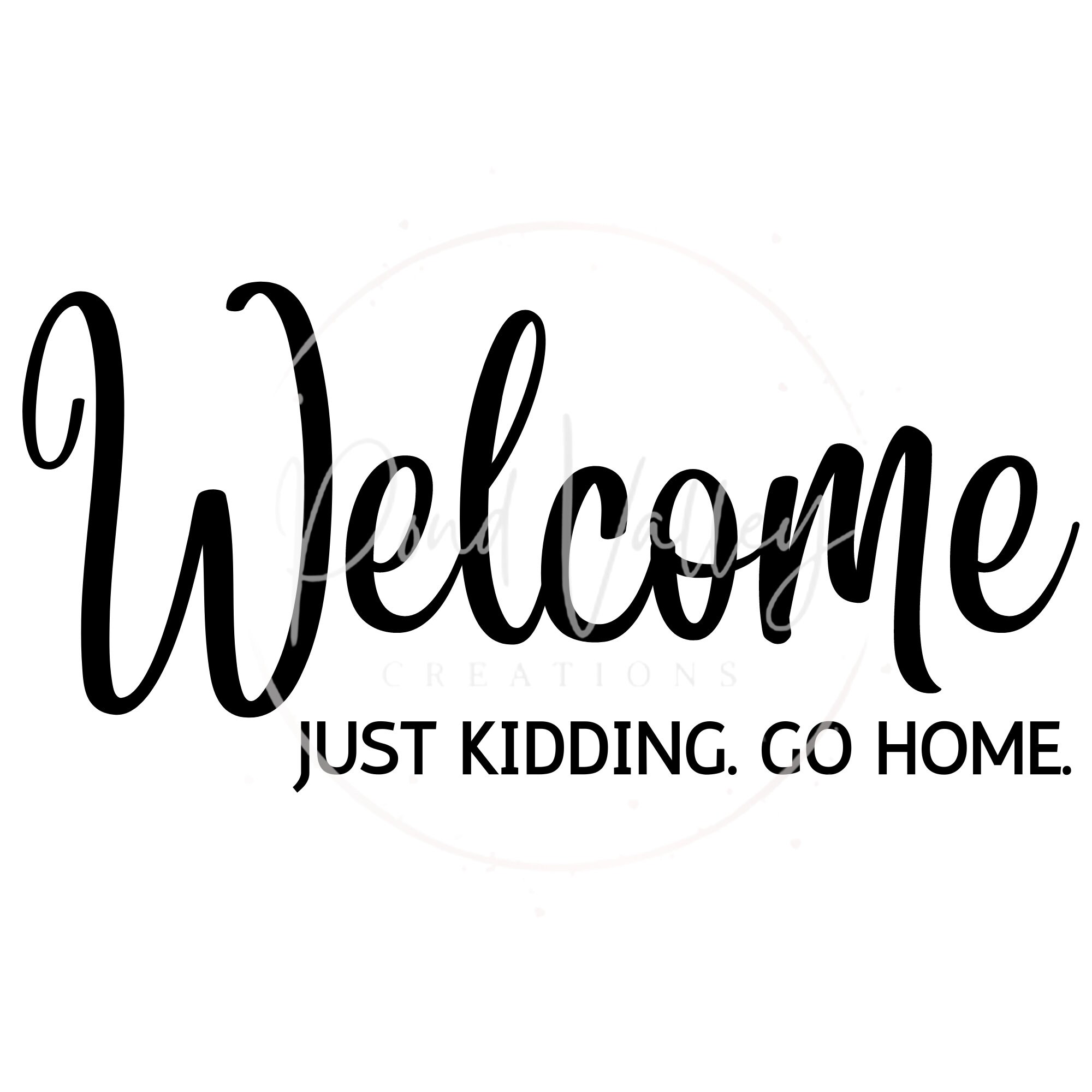 Welcome Just Kidding Go Home SVG | Funny Sign Svg | Round Door Sign Svg ...
