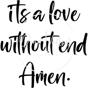 Love Without End Amen SVG | Country Svg | Farmhouse | Love Quote ...