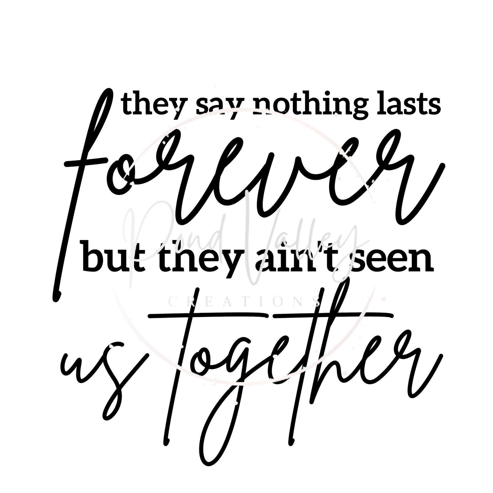 They Say Nothing Last Forever but They Ain't Seen Us - Etsy