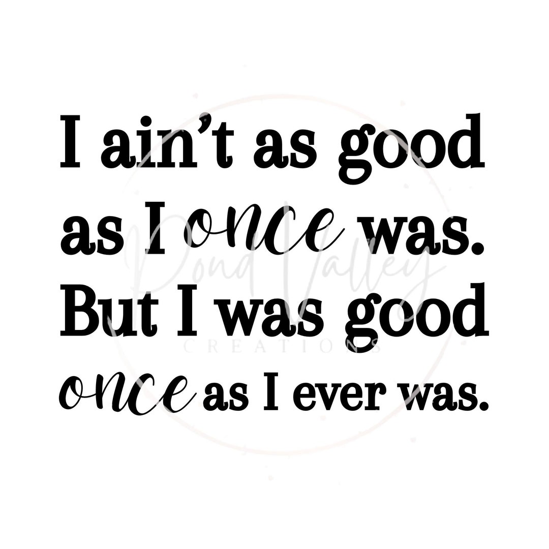 I Ain't as Good as I Once Was SVG PNG | Thanks for the Memories | Red ...