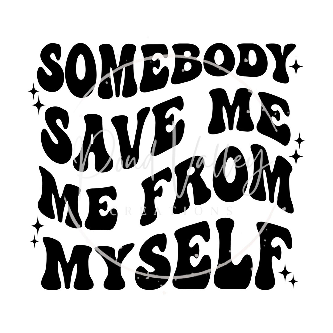 Somebody Save Me SVG | Shirt Svg | Tee Svg | Png | Digital Download - Etsy