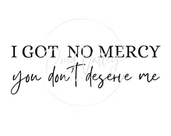 I Got No Mercy Western Sublimation Png You Don't Deserve Me Svg Digital ...