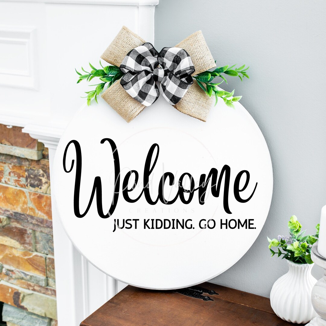 Welcome Just Kidding Go Home SVG | Funny Sign Svg | Round Door Sign Svg ...