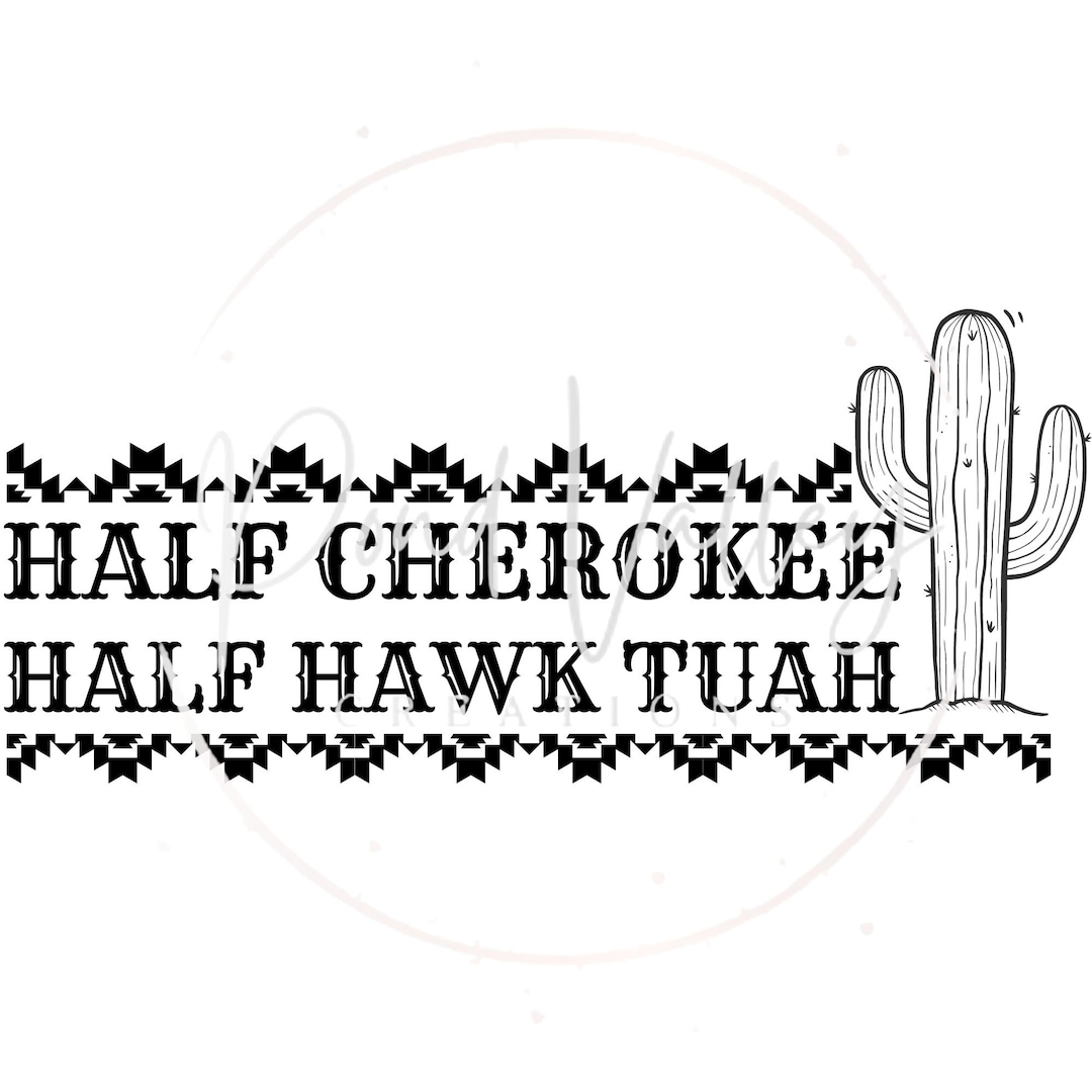 Half Cherokee Half Hawk Tuah SVG PNG If She Don't Hawk Tuah I Don't ...
