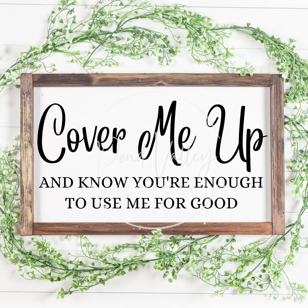 Cover Me up and Know You're Enough to Use Me for Good SVG | Country Svg ...