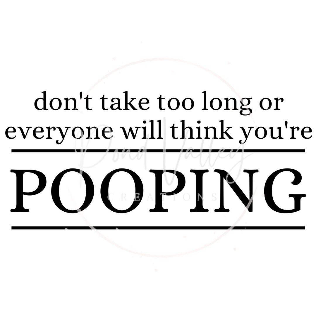 Don't Take Too Long or Everyone Will Think You're Pooping SVG ...