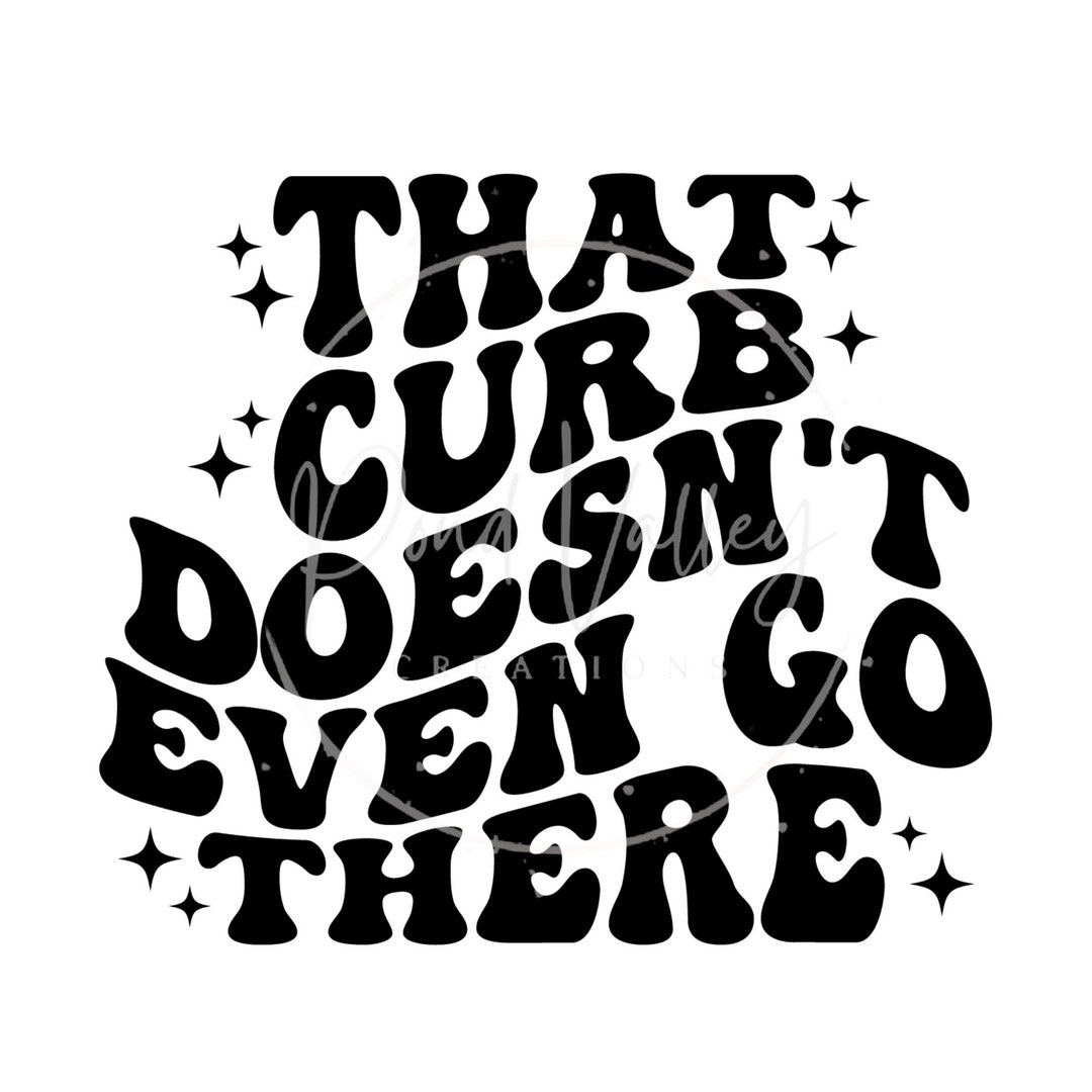 That Curb Doesn't Even Go There SVG | Car Decal | Funny | Truck Decal ...