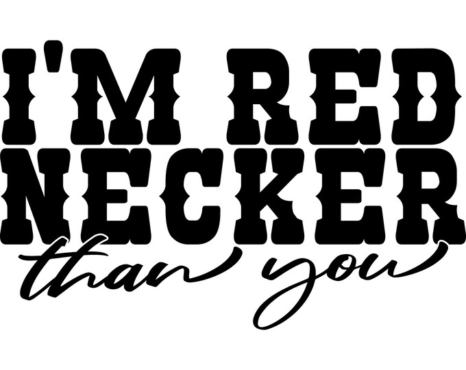 I'm Rednecker Than You SVG Redneck Svg Country Svg Png Digital Download ...