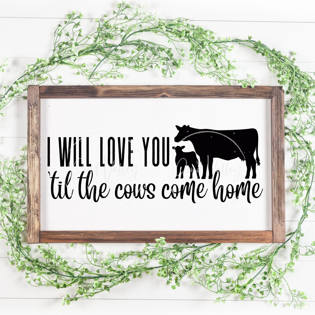 I Will Love You 'til the Cows Come Home SVG | Farm Svg | Ranch Svg ...