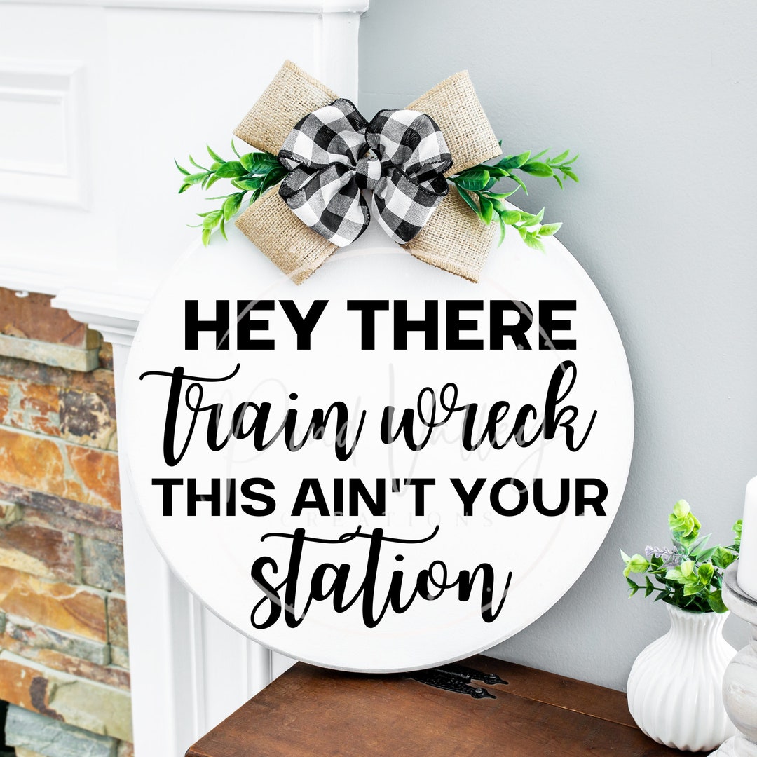 Hey There Train Wreck This Ain't Your Station SVG | Funny Door Sign ...