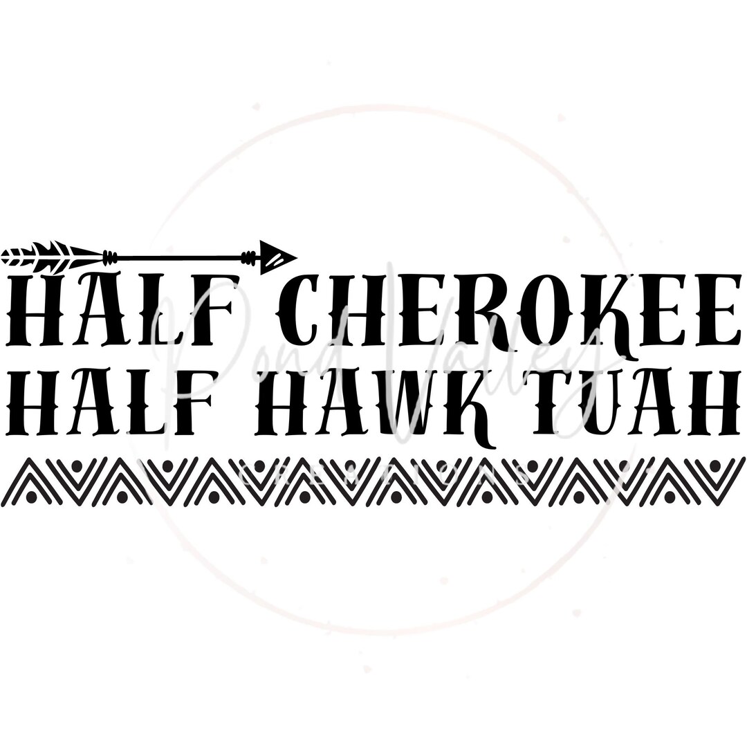 Half Cherokee Half Hawk Tuah SVG PNG If She Don't Hawk Tuah I Don't ...