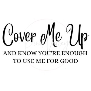 Cover Me up and Know You're Enough to Use Me for Good SVG | Country Svg ...