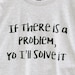 If There is a Problem Yo I'll Solve It Unisex T-shirt - Etsy