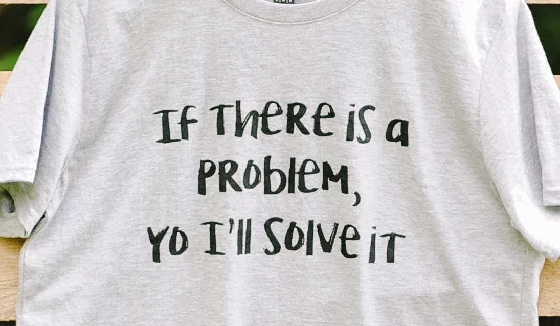 If There is a Problem Yo I'll Solve It Unisex T-shirt - Etsy