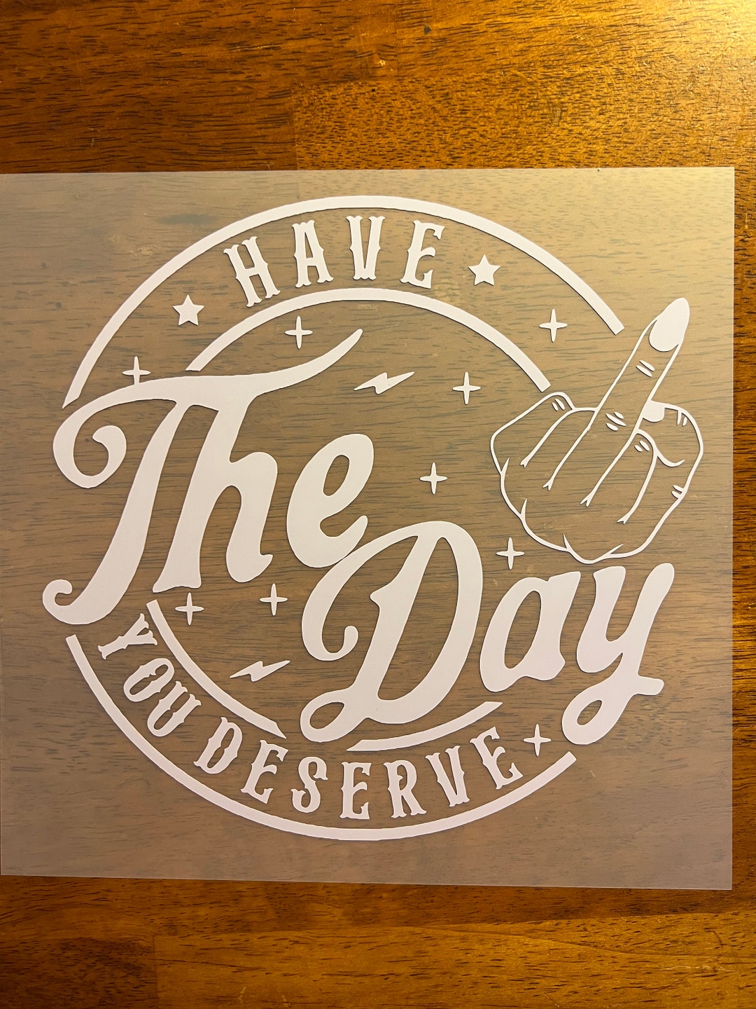 Have the Day You Deserve Middle Finger Vinyl Decal for Cars Laptops Etc ...