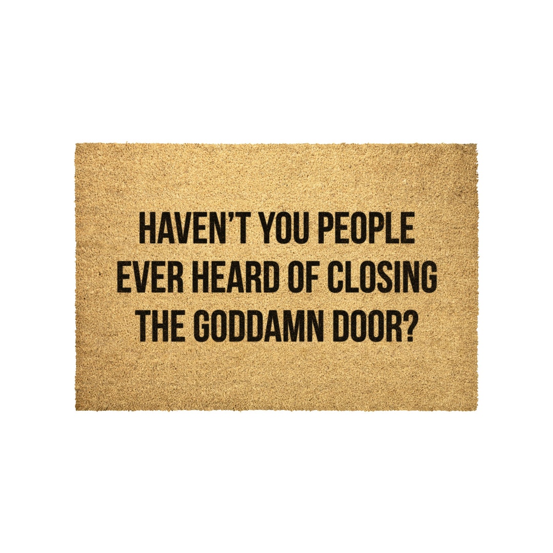 Haven't You People Ever Heard of Closing the Goddamn Door - Etsy