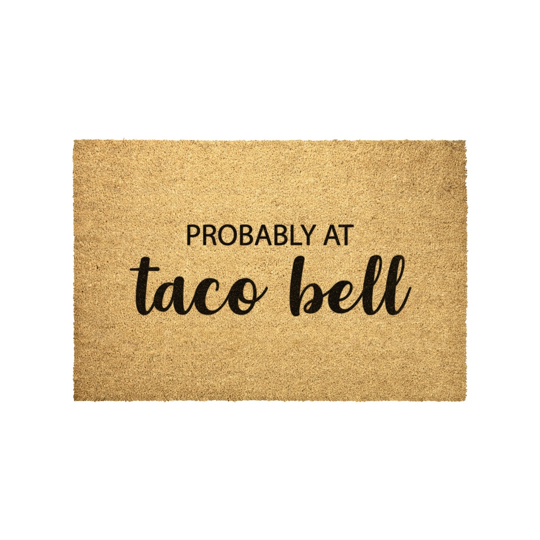 Probably at Taco Bell Outdoor Coir Doormat Welcome Mat, Taco Bell Lover ...