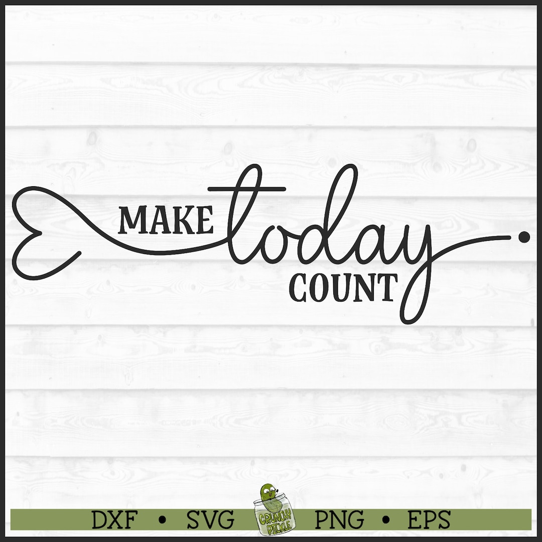 Make Today Count Inspirational Quote SVG File, Dxf, Eps, Png ...