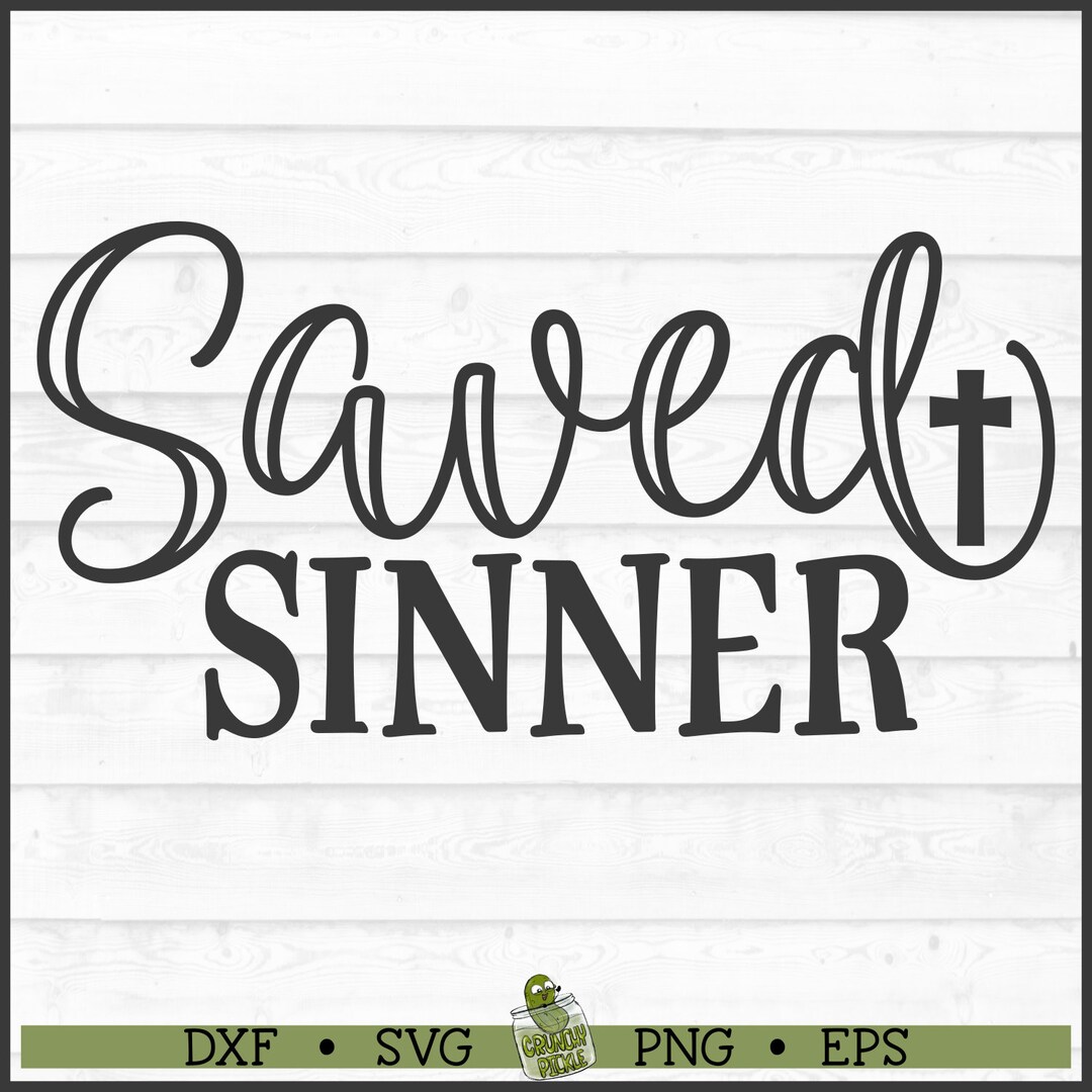 Saved Sinner SVG File, Dxf, Eps, Png, Christian Svg, Religious Svg ...