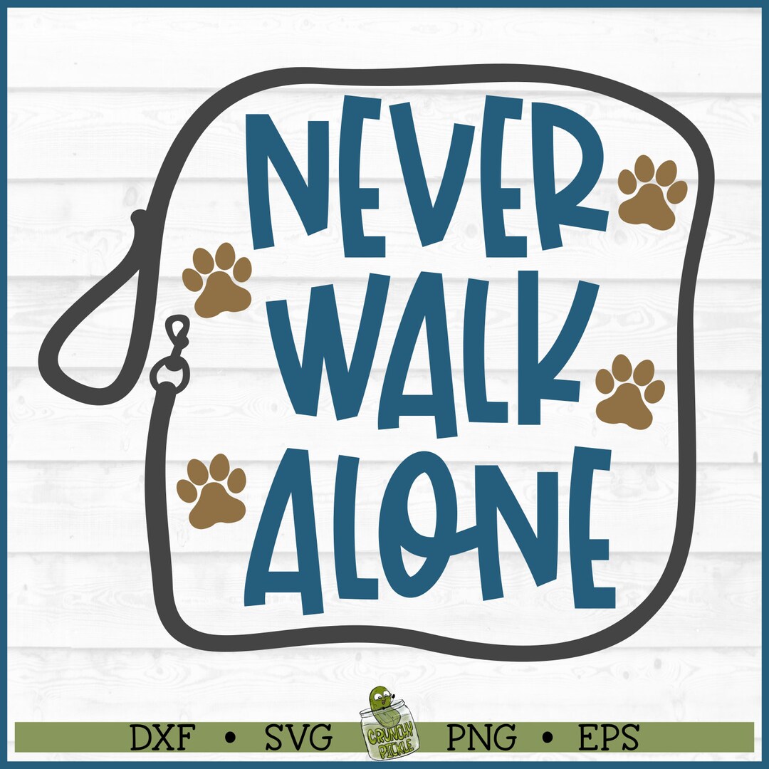 Never Walk Alone Dog SVG, Dxf, Eps, Png, Dog Mom Svg, Dog Dad Svg, Dog ...