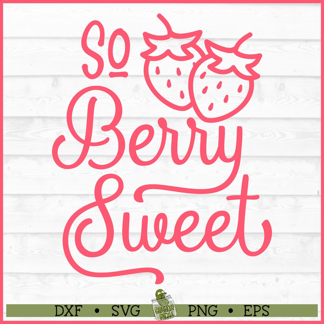 So Berry Sweet SVG File, Dxf, Eps, Png, Strawberry Svg, Berry Svg ...