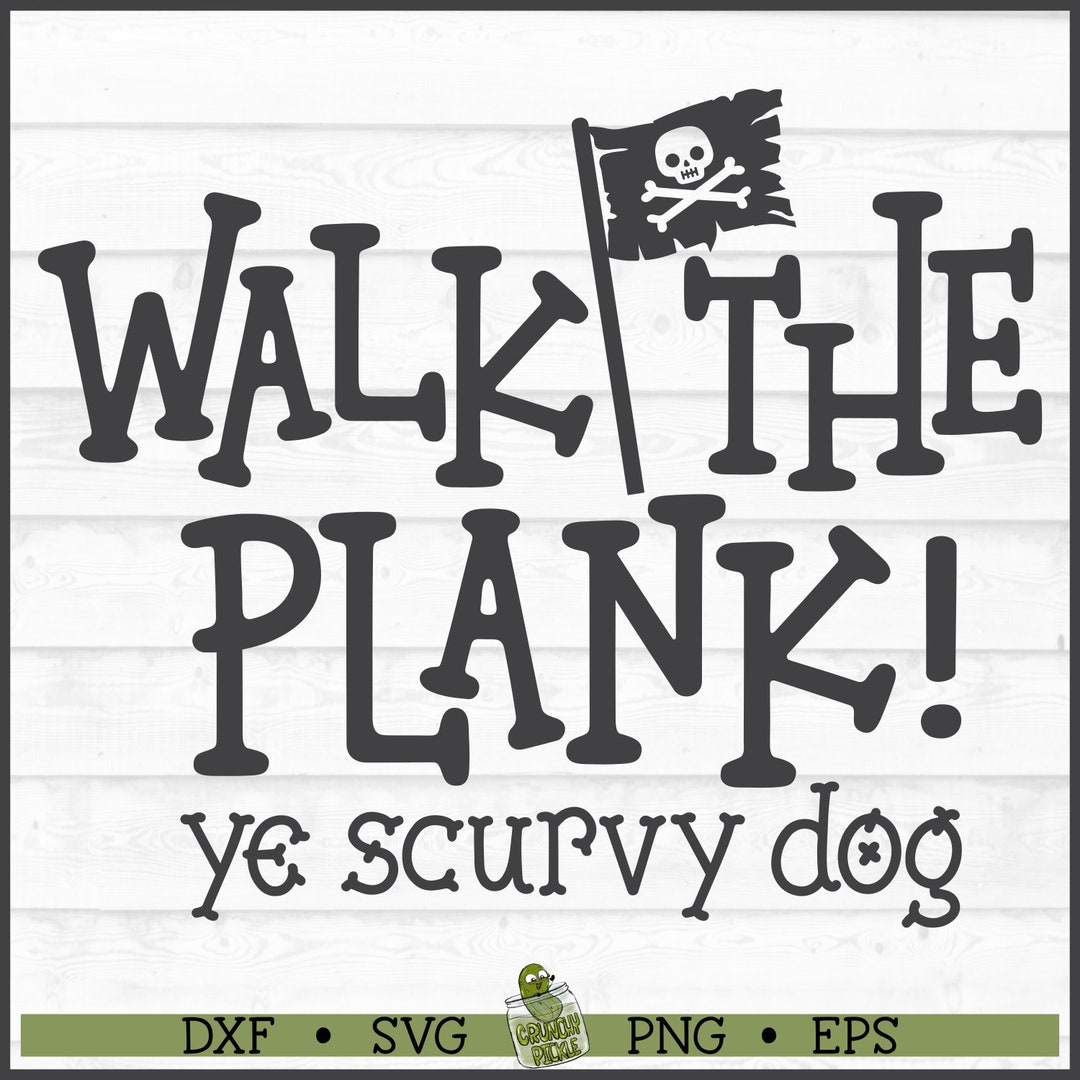 Walk the Plank Pirate SVG File, Dxf, Eps, Png, Pirate Quote Svg, Scurvy ...