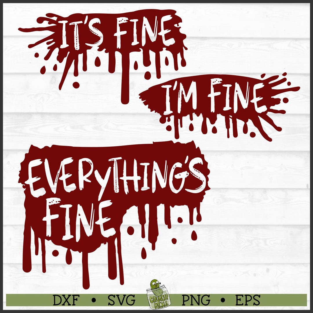Everything's Fine SVG Files: Bloody Svg, Halloween Design for ...