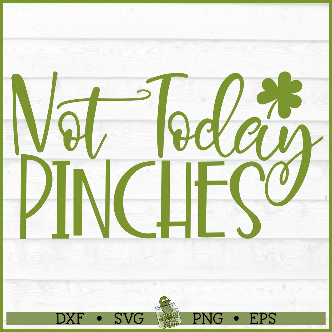 Not Today Pinches SVG File, Dxf, Eps, Png, St Patrick's Day Svg, Pinch ...