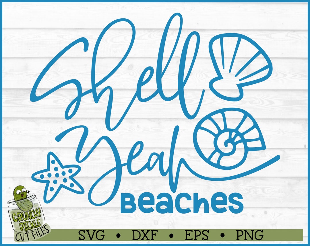 Shell Yeah Beaches SVG File, Dxf, Eps, Png, Seashells Svg, Beach Svg ...