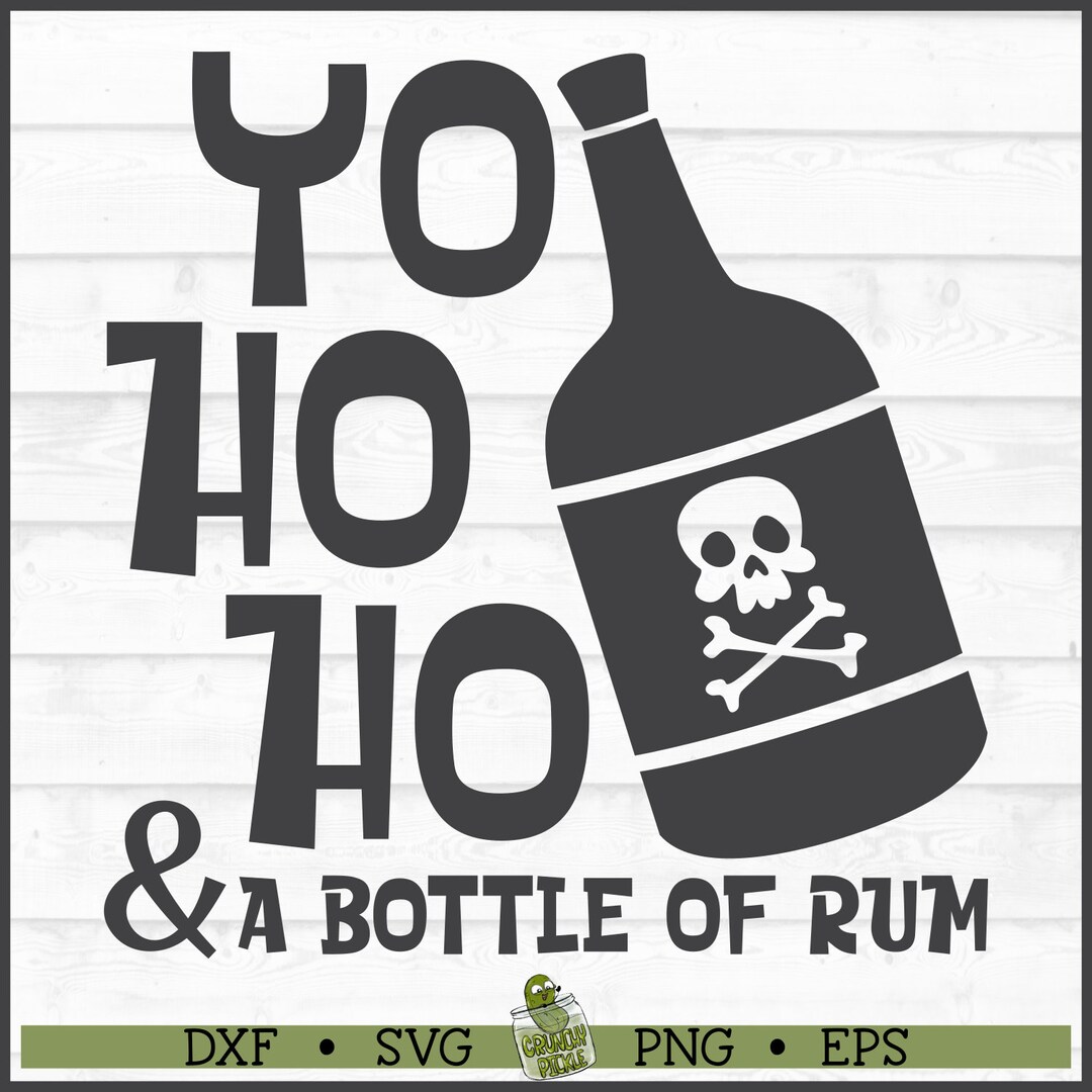 Yo Ho Ho & a Bottle of Rum SVG File, Dxf, Eps, Png, Pirate Svg, Pirate ...