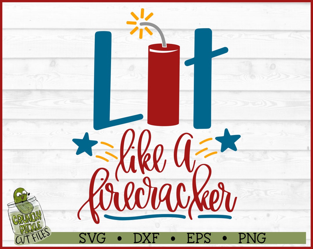 Lit Like a Firecracker SVG File Dxf Eps Png Patriotic Svg - Etsy