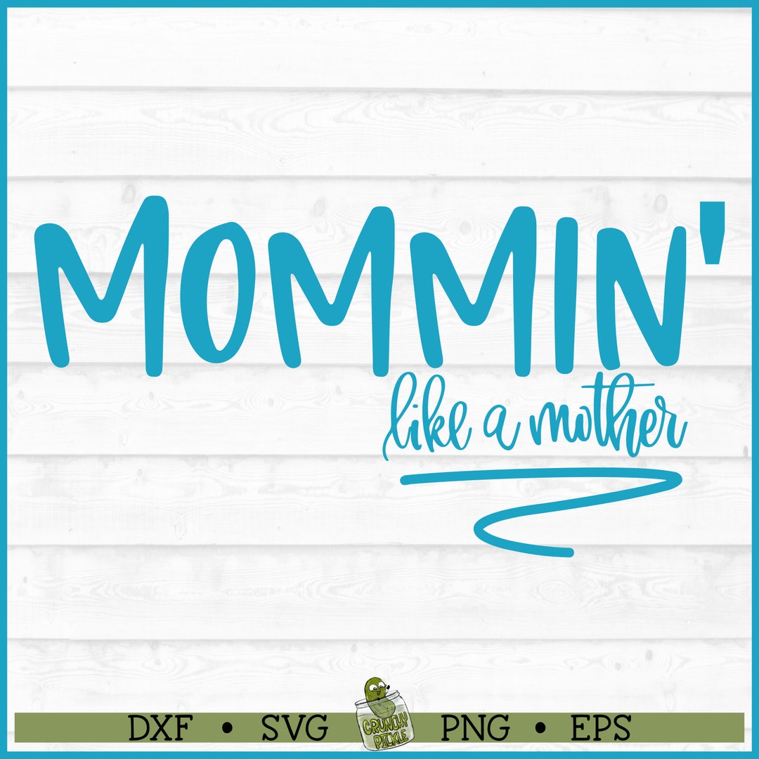 Mommin' Like a Mother SVG File, Dxf, Eps, Png, Mom Svg, Mother Svg ...