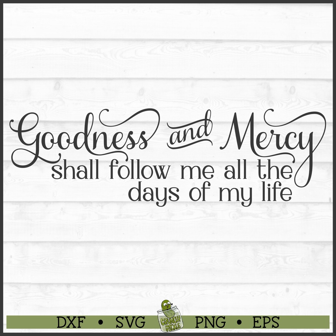 Goodness and Mercy SVG File, Dxf, Eps, Png, Christian Svg, Psalms Svg ...