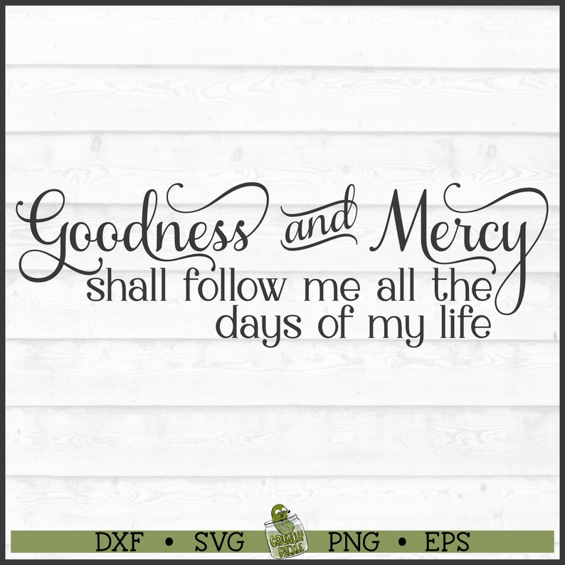 Goodness and Mercy SVG File, Dxf, Eps, Png, Christian Svg, Psalms Svg ...