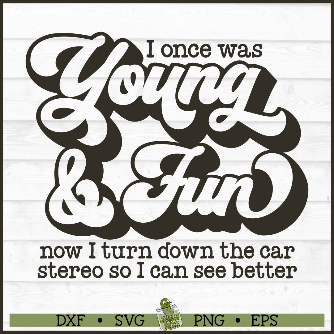 Young and Fun SVG File, Dxf, Eps, Png, Aging Svg, Getting Older Svg ...
